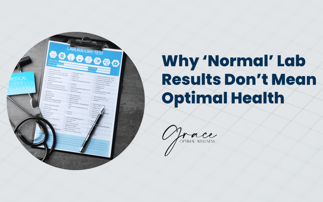 Why ‘Normal’ Lab Results Don’t Mean Optimal Health | Grace Optimal Wellness